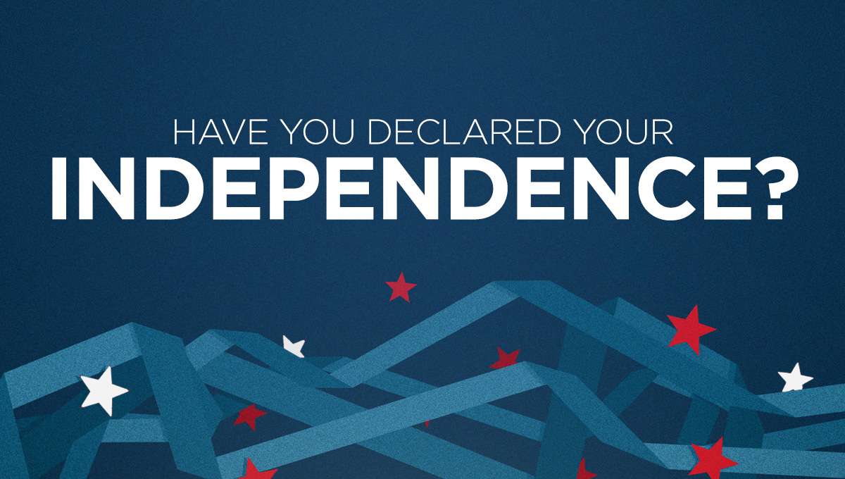 Have You Declared Your Independence? - Summit Church